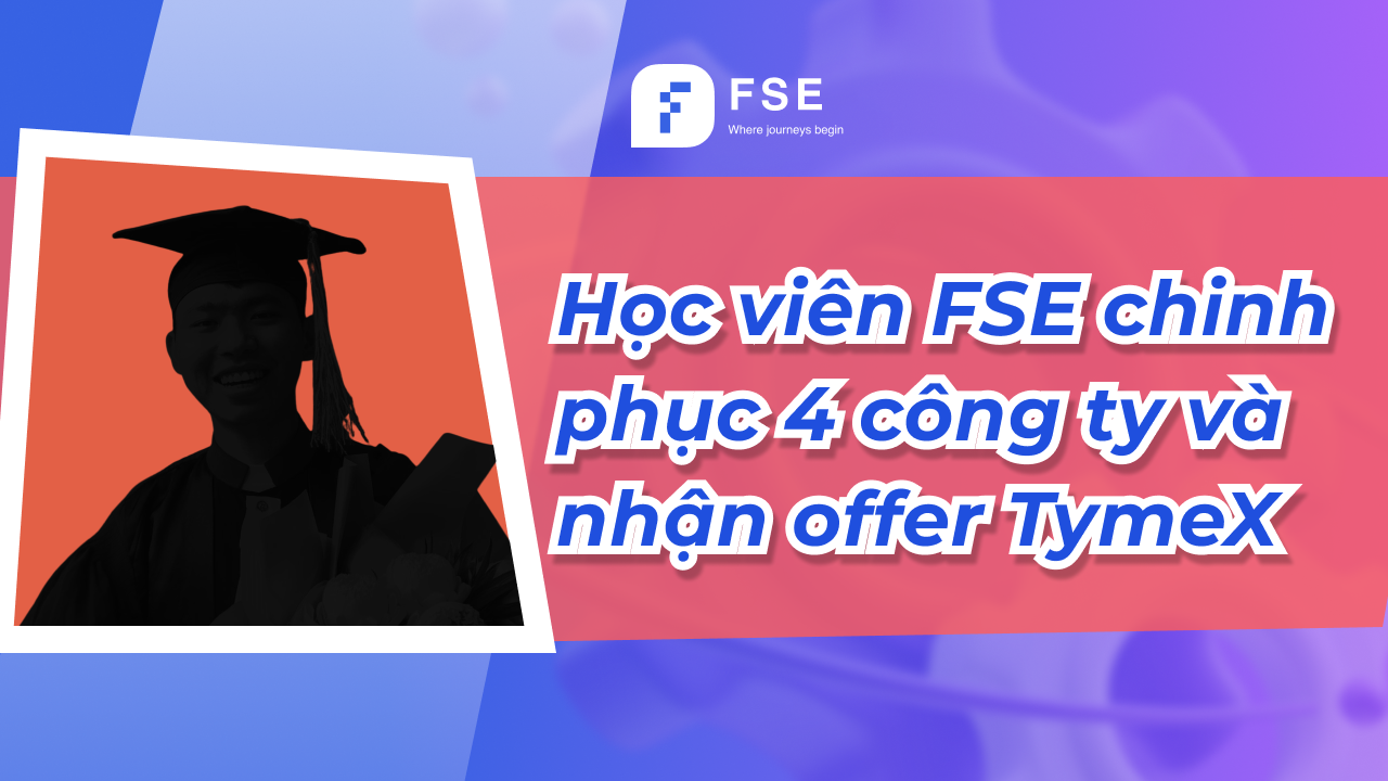 Học viên FSE thành công chinh phục 4 công ty và nhận Offer từ TymeX ...